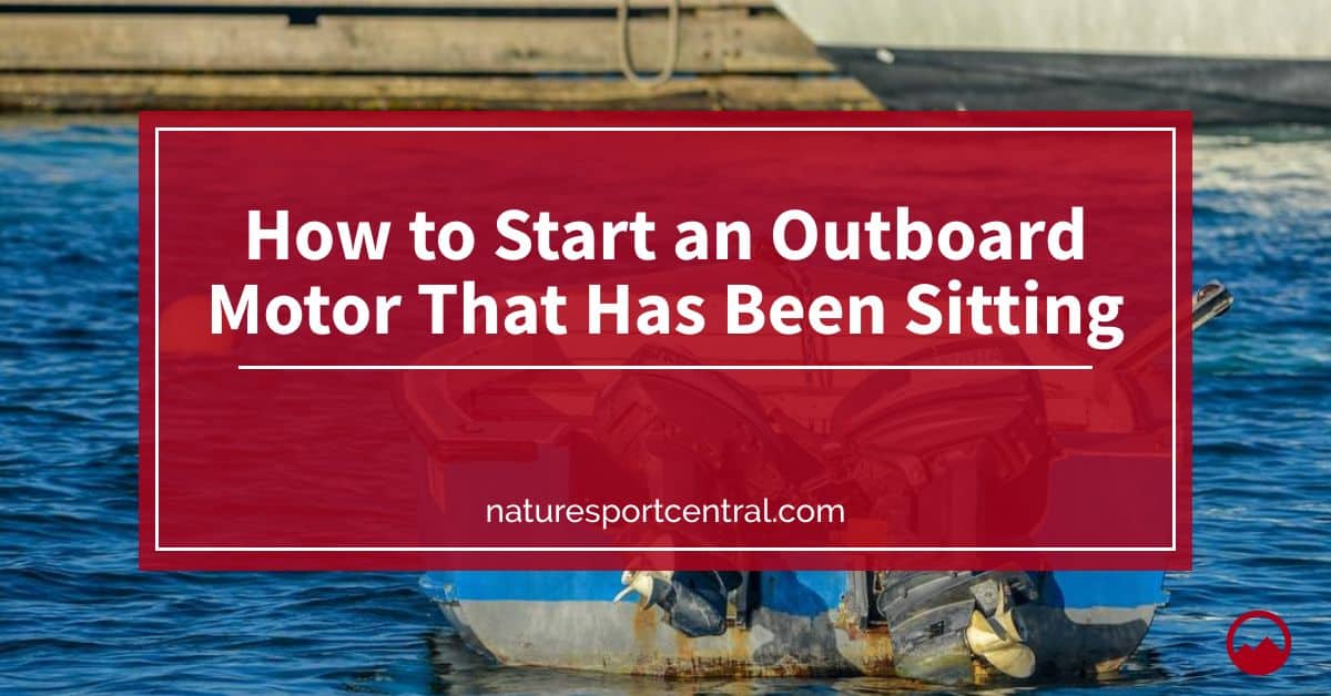 How to Start an Outboard Motor That Has Been Sitting