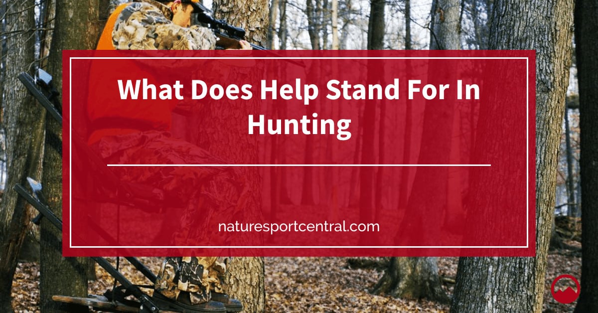 What Does Help Stand For In Hunting What Does Help Stand For In Hunting