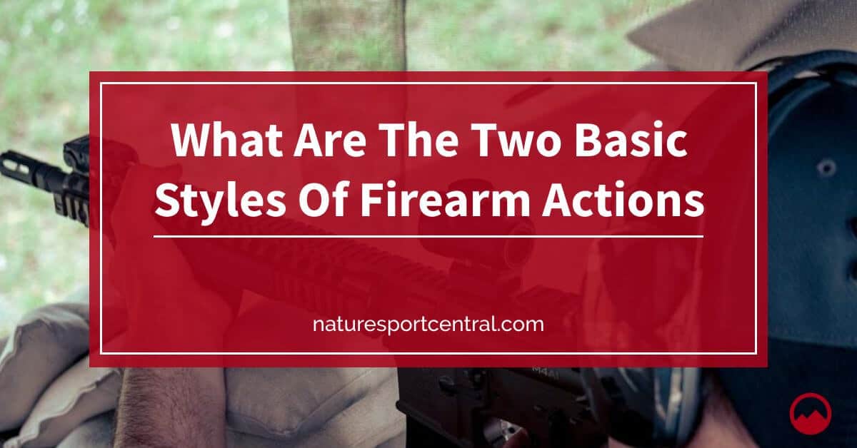 Top 4 What Are Two Basic Styles Of Firearm Actions Hot Best You Should 